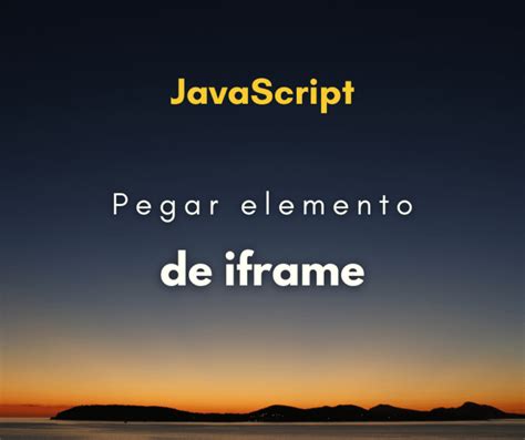 Pegar Elemento De Iframe Com Javascript Hora De Codar