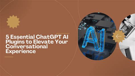 5 Essential Chatgpt Plugins To Elevate Your Conversational Experience