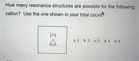 Solved How Many Resonance Structures Are Possible For The