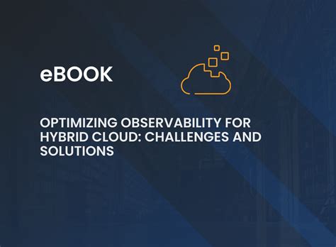 Optimizing Observability For Hybrid Cloud Challenges And Solutions