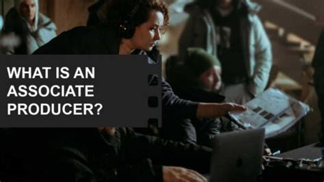 What Does An Associate Producer Do Job Description And Role Explained