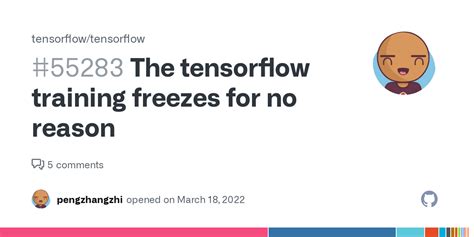 The Tensorflow Training Freezes For No Reason · Issue 55283 · Tensorflowtensorflow · Github