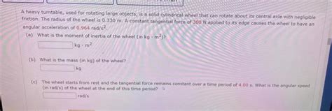 Solved A Heavy Turntable Used For Rotating Large Objects