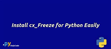 Install Cxfreeze For Python Easily