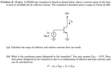 Solved Problem 2 3 Pts A 2n2222 Npn Transistor Is Biased As Shown Below Where A Current