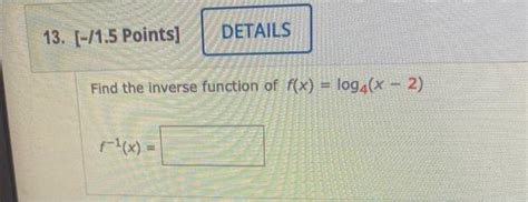 Solved Find The Inverse Function Of F X Log X F X Chegg Com
