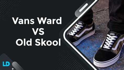 Vans Ward Vs Old Skool Which Is Better In 2022 Vans Old Skool
