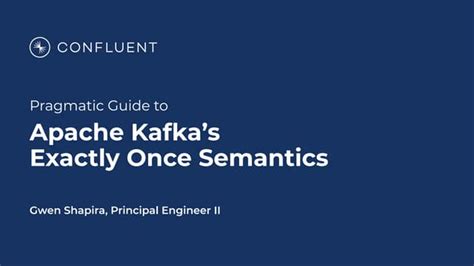 pragmatic guide to apache kafka® s exactly once semantics ppt
