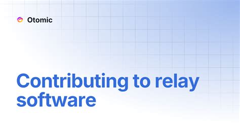 Contributing To Relay Software Otomic