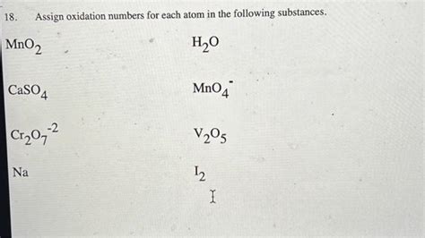 Solved 18 Assign Oxidation Numbers For Each Atom In The