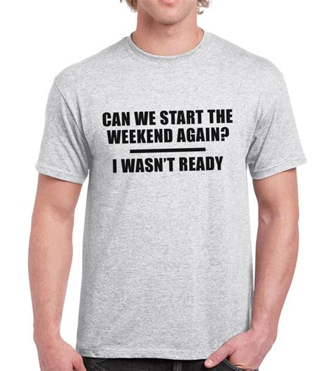 Can We Start The Weekend Again I Wasnt Ready Funny Mens Tshirt