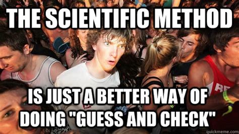The Scientific Method Is Just A Better Way Of Doing Guess And Check Sudden Clarity Clarence The Scientific Method Is Just A Better Way Of Doing Guess And Check Sudden Clarity Clarence