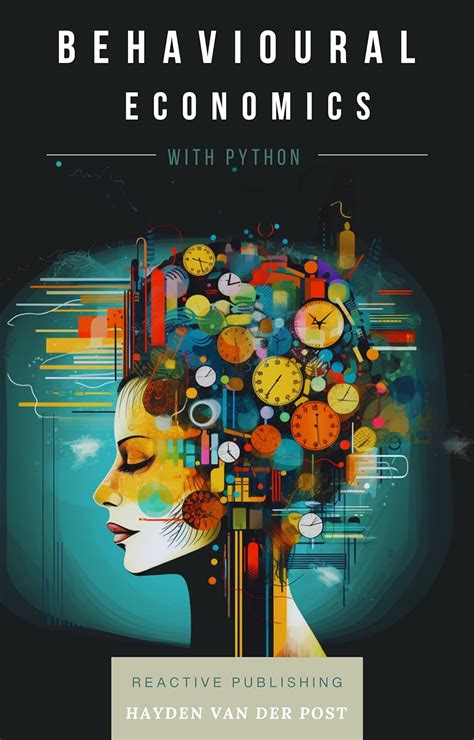 Behavioural Economics With Python A Comprehensive Guide 3 Van Der Post Hayden Schwartz
