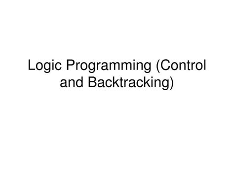 Ppt Logic Programming Control And Backtracking Powerpoint