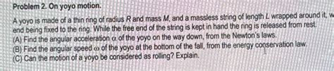Solved Problem On Yoyo Motion A Yoyo Is Made Of A Thin Chegg Com