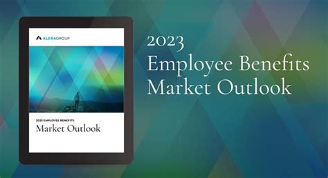 Introducing Alera Groups 2023 Employee Benefits Market Outlook Alera Group Is Pleased To