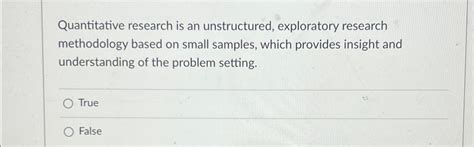 Solved Quantitative Research Is An Unstructured Exploratory