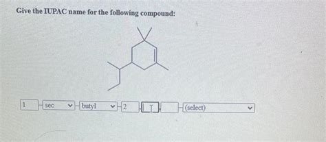 Solved Give The IUPAC Name For The Following Compound
