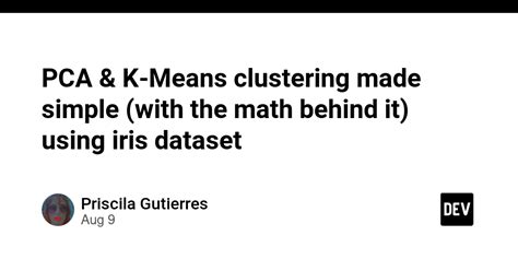 Pca And K Means Clustering Made Simple With The Math Behind It Using
