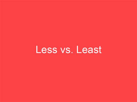 Less Vs Least What S The Difference Main Difference