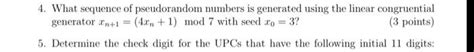 Solved 4 What Sequence Of Pseudorandom Numbers Is Generated