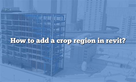 How To Add A Crop Region In Revit