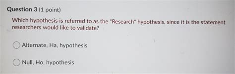 solved question 3 1 point which hypothesis is referred to