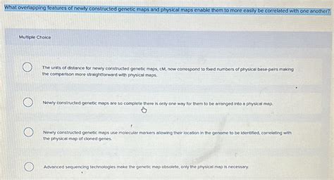 What Overlapping Features Of Newly Constructed Genetic Maps Physical Maps Enable Them To Easily