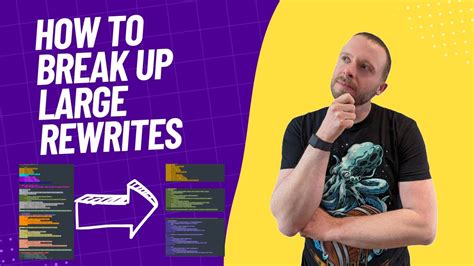 How To Break Up Large Rewrites Youtube