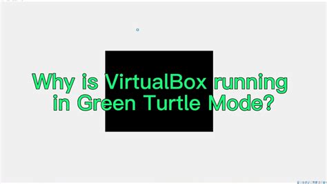 How To Get Rid Of Virtualbox Green Turtle Youtube