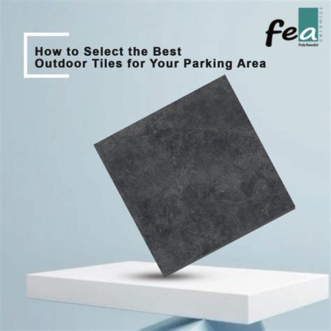 How To Select The Best Outdoor Parking Tiles For Your Parking Area Porcelain Tilesfloor Tiles