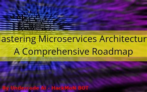 Mastering Microservices Architecture A Comprehensive Roadmap