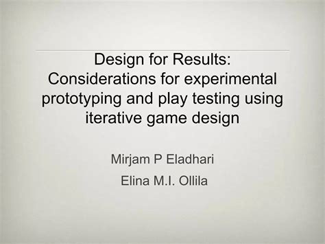 Design For Results Considerations For Experimental Prototyping And Play Testing Using