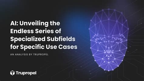 Ai Unveiling The Endless Series Of Specialized Subfields For Specific Use Cases
