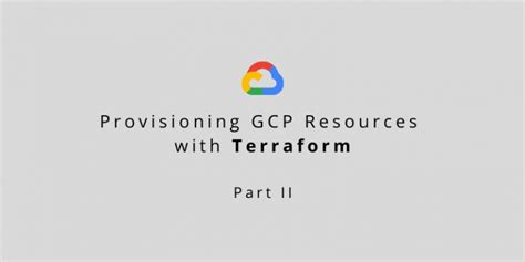Provisioning Gcp Resources With Terraform Part 2 Iod The Content