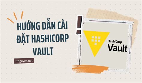 Hướng Dẫn Cài đặt Và Cấu Hình Hashicorp Vault