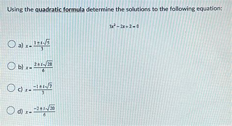 Solved Using The Quadratic Formula Determine The Solutions To The Following Equation 3x 2 2x 2
