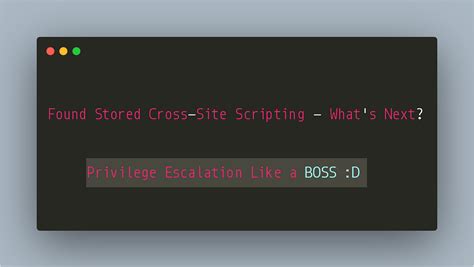 Found Stored Cross Site Scripting — Whats Next — Privilege Escalation Like A Boss D By