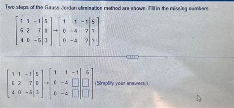 Solved Two Steps Of The Gauss Jordan Elimination Method Are