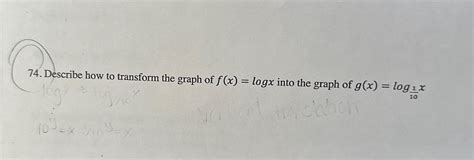 Solved Describe How To Transform The Graph Of F X Logx