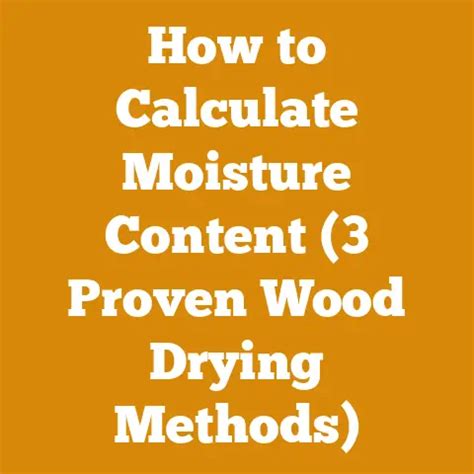 How To Calculate Moisture Content Proven Wood Drying Methods