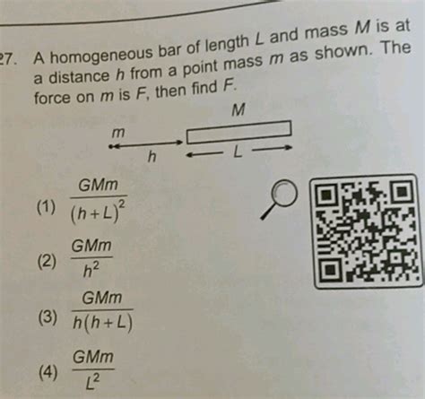 A Homogeneous Bar Of Length L And Mass M Is At A Distance H From A Point