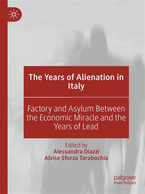 The Years Of Alienation In Italy Factory And Asylum Between The Economic Miracle And The Years