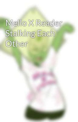 Mello X Reader Stalking Each Other XD Wattpad