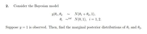 Solved 2 Consider The Bayesian Model Y∣θ1 θ2θi∼n θ1 θ2 1 ∼