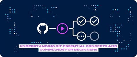Understanding Git Essential Concepts And Commands For Beginners