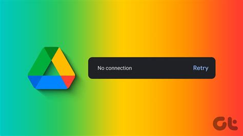 Fixes For Google Drive No Connection Error On Android And IPhone Guiding Tech