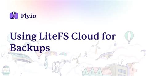 Using Litefs Cloud For Backups · Fly Docs
