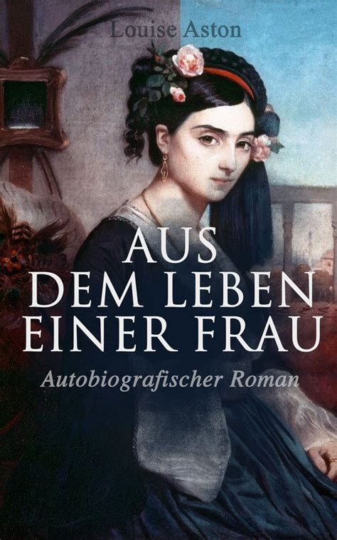 Aus Dem Leben Einer Frau Autobiografischer Roman Ebook Louise Aston Bol
