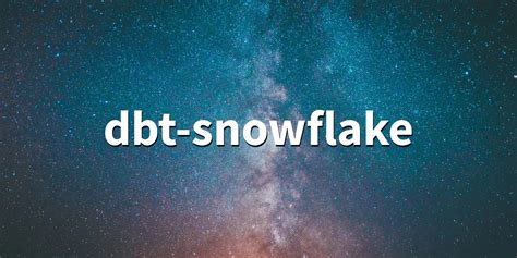 dbt snowflake 1 8 3 the snowflake adapter plugin for dbt